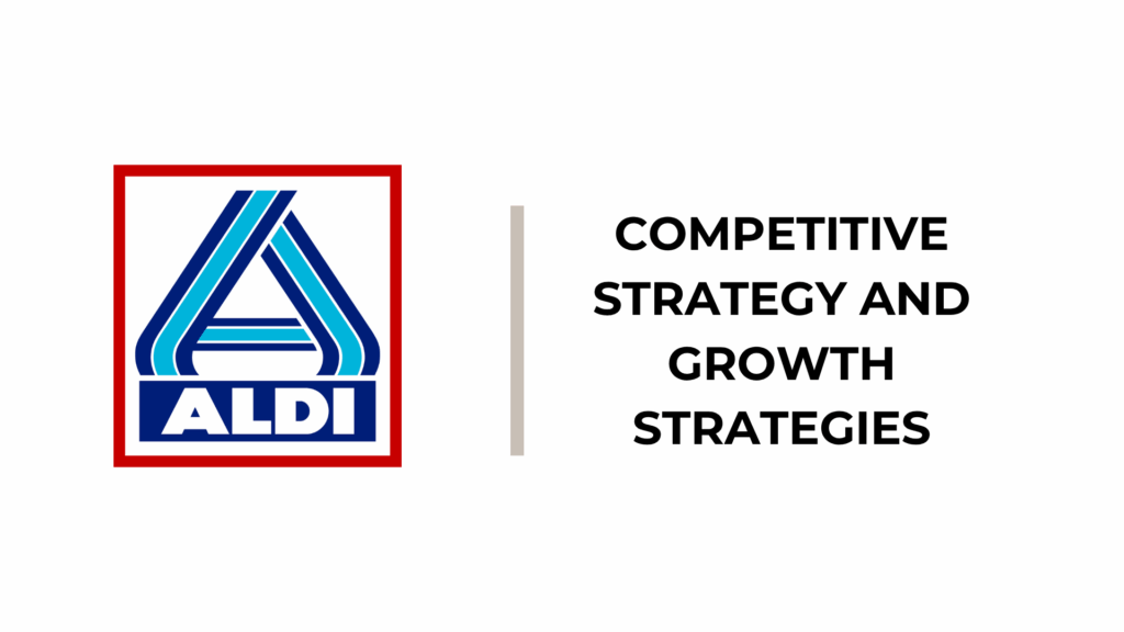 Aldi Generic Competitive Strategy and Growth Strategies