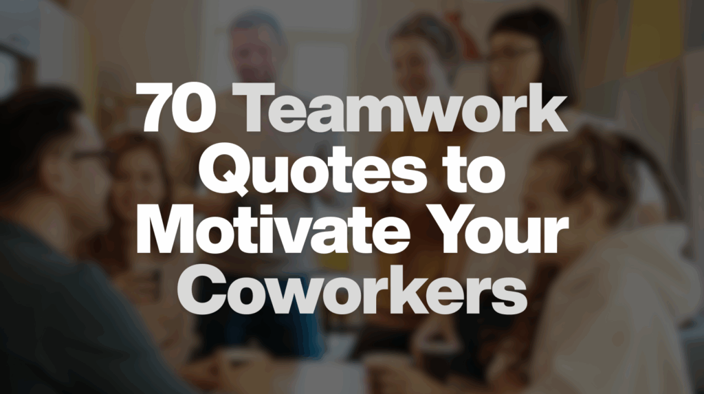 70 Teamwork Quotes to Motivate Your Coworkers