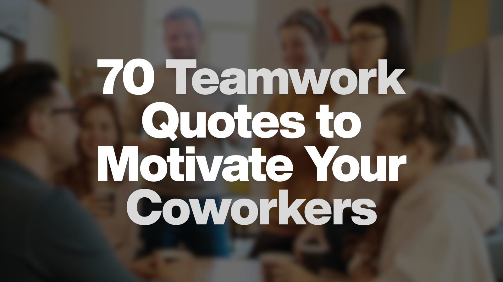 70 Teamwork Quotes to Motivate Your Coworkers