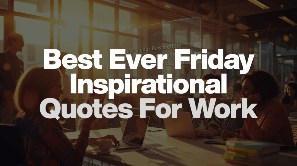 Best Ever Friday Inspirational Quotes For Work